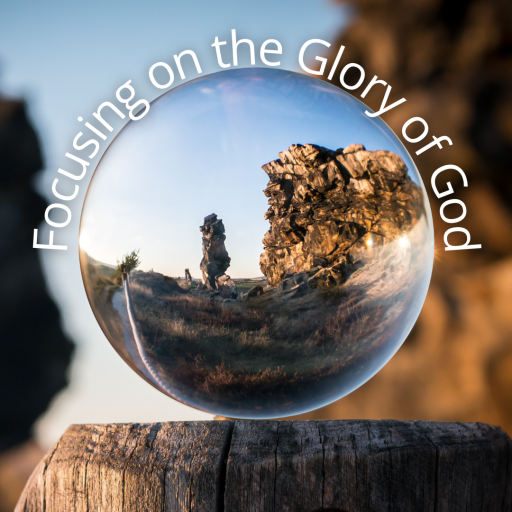 FOCUSING ON THE GLORY OF GOD – PART 2 – Open Door Baptist Church