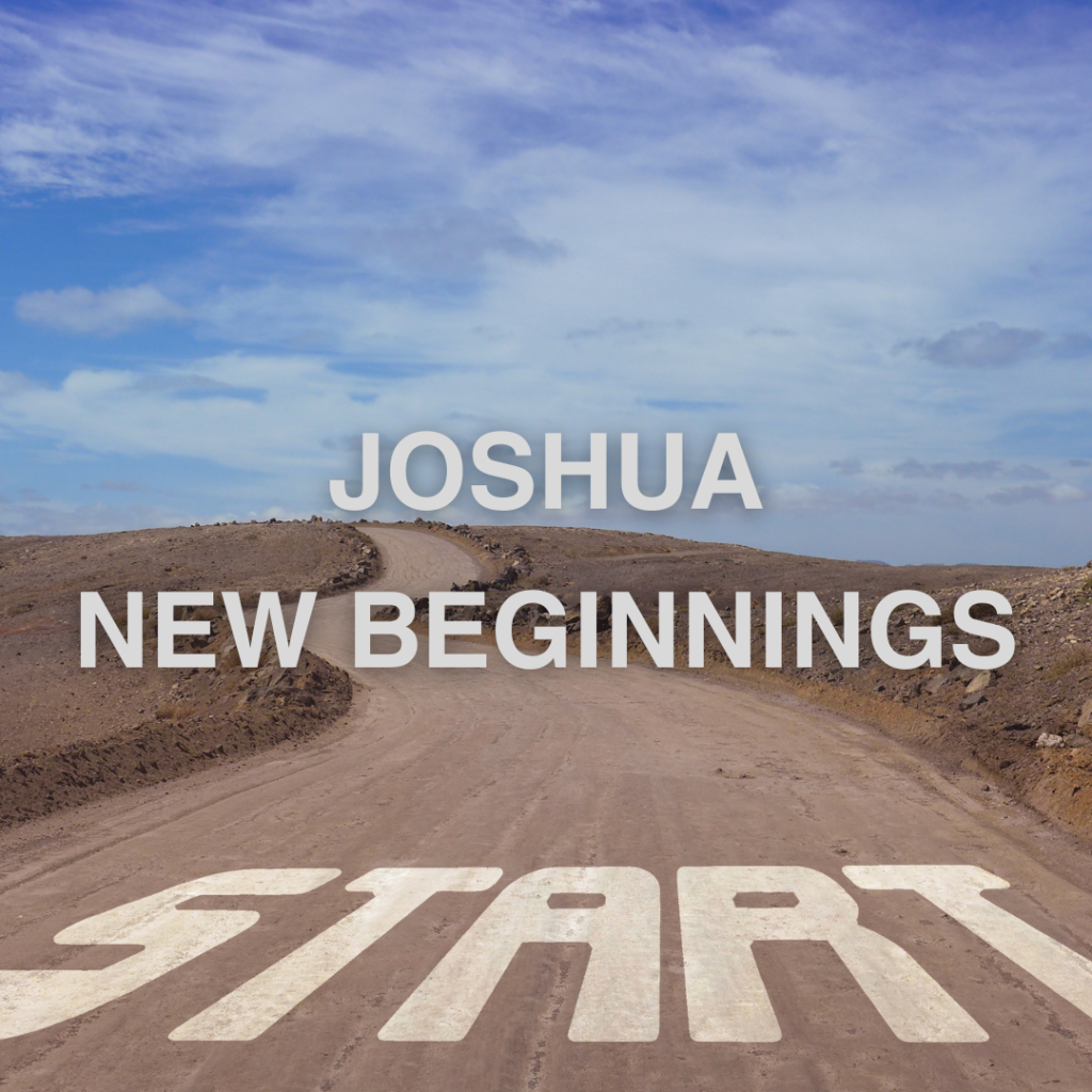 JOSHUA – NEW BEGINNINGS – Open Door Baptist Church